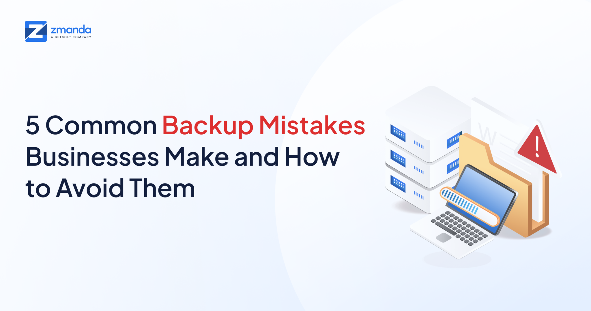 5 Common Backup Mistakes Businesses Make and How to Avoid Them