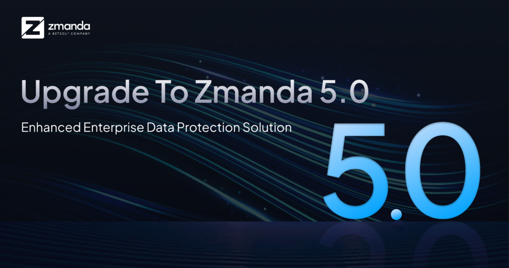 Upgrade To Zmanda 5.0: Enhanced Data Protection Solution