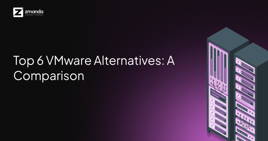 Comparing Top 6 VMware Alternatives