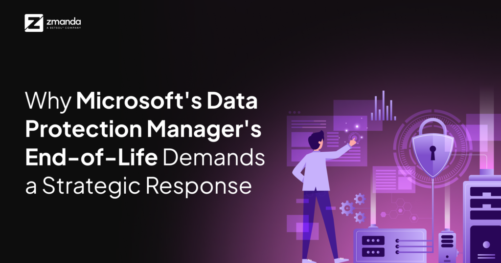 Data Protection Manager End-of-Life Announcement Warrants A Migration
