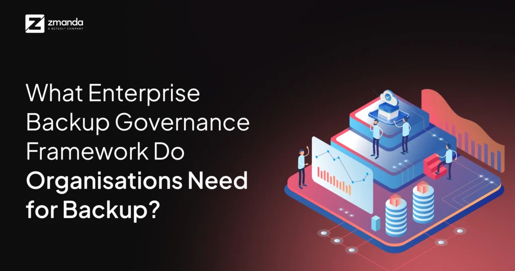 What Enterprise Backup Governance Framework Do Organisations Need For ...